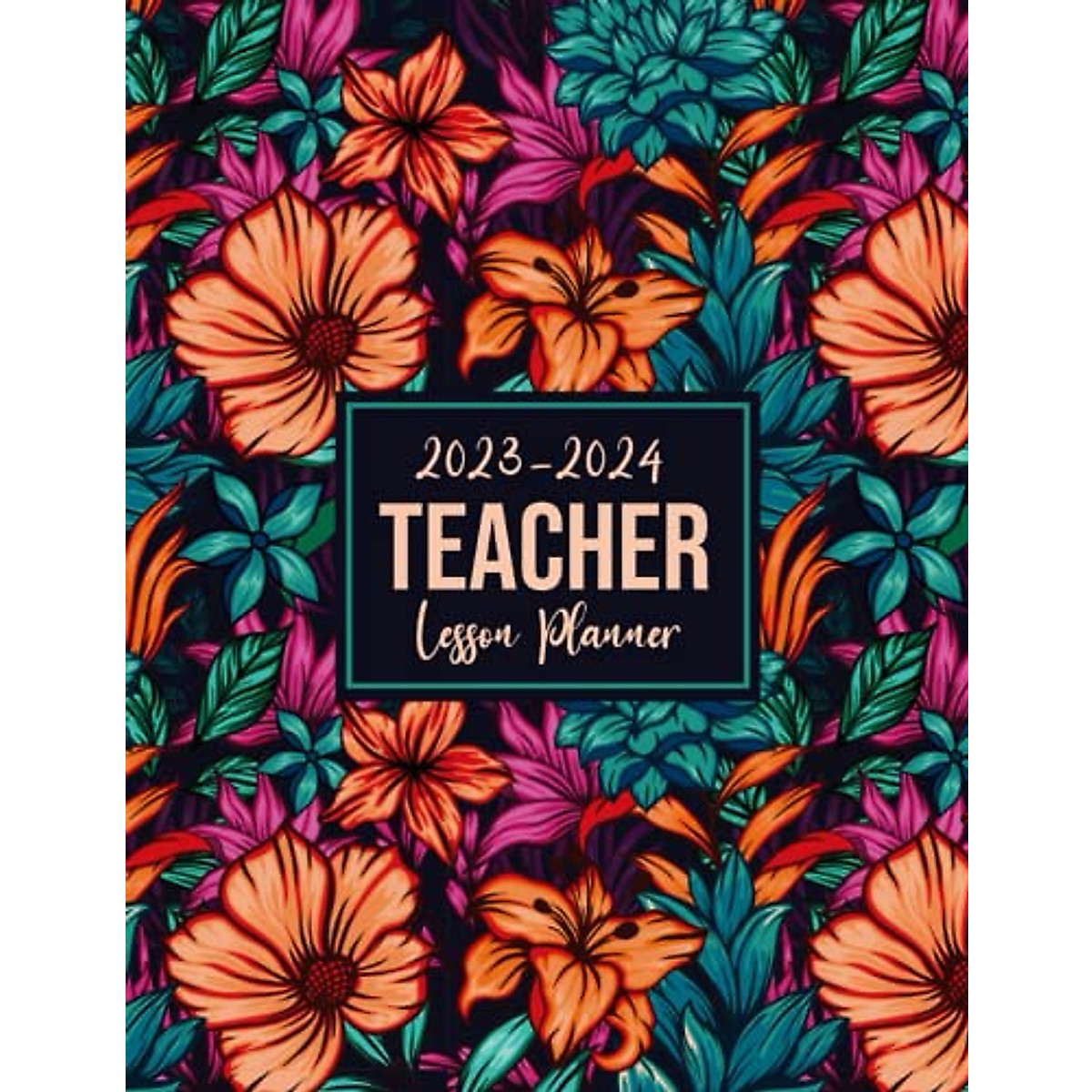 Teacher lesson planner 2023-2024: Monthly, Weekly, Daily Organizer From August 2023 to July 2024, Academic Year