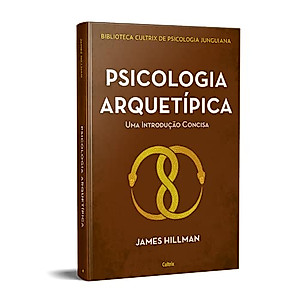 Psicologia arquetipica - Uma introducao concisa (Em Portugues do Brasil)