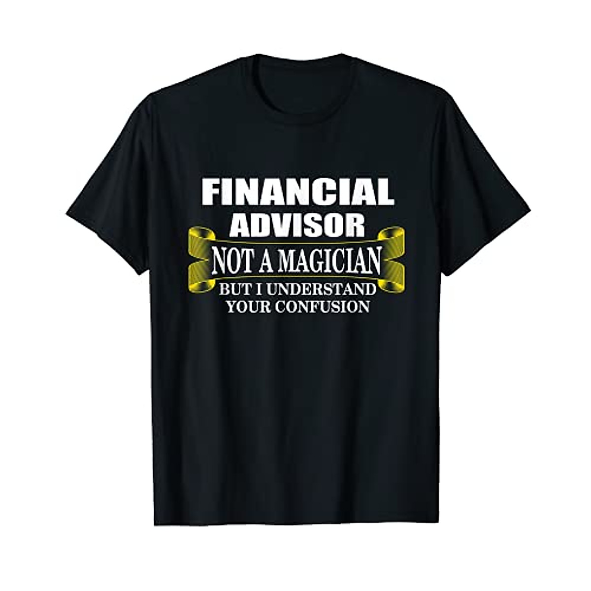 Funny Financial Advisor Tshirt - Cool Financial Gifts