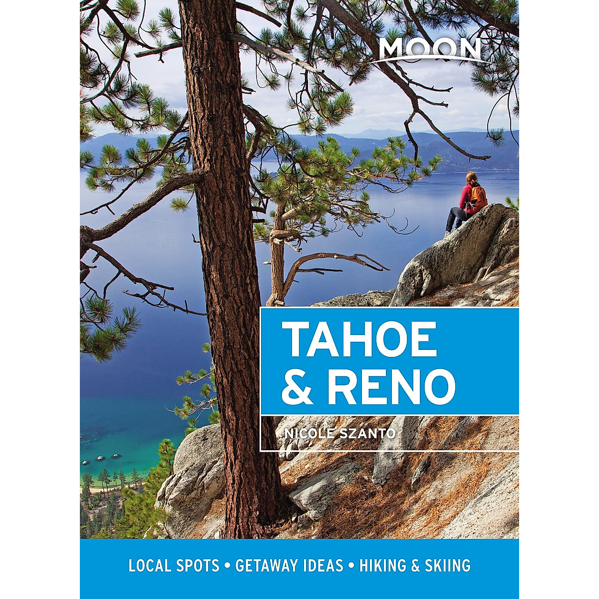 Moon Tahoe & Reno: Local Spots, Getaway Ideas, Hiking & Skiing (Travel Guide)