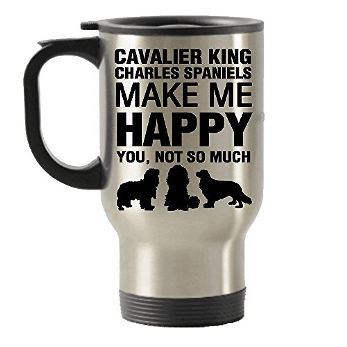 Cavalier King Charles Spaniels Make Me Happy Stainless Steel Travel Insulated Tumblers Mug