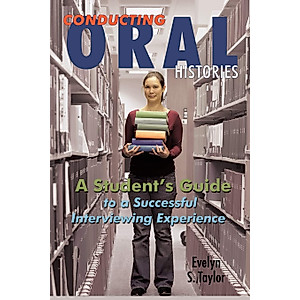 Conducting Oral Histories: A Student's Guide to a Successful Interviewing Experience