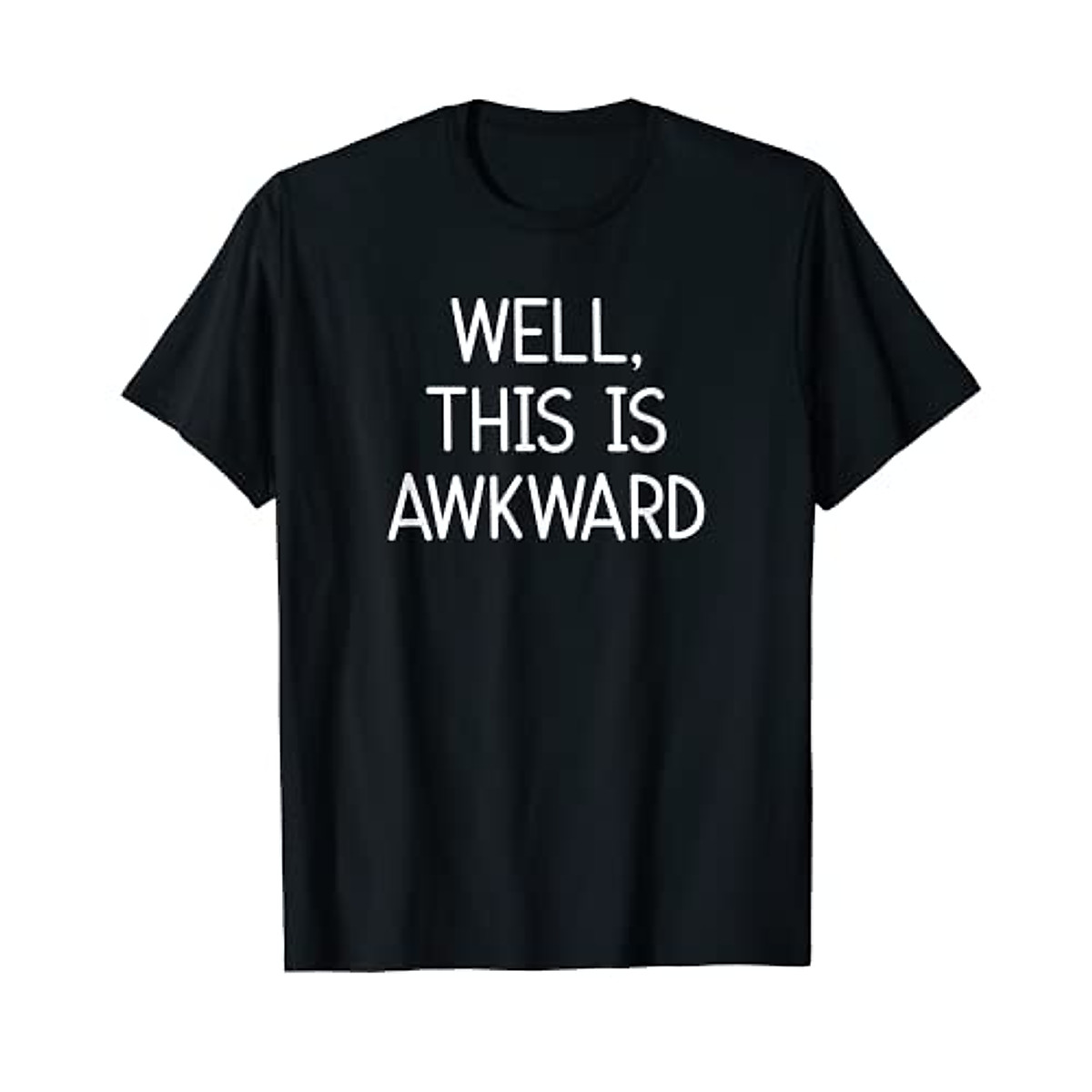 Well, This Is Awkward, Funny, Jokes, Sarcastic T-Shirt