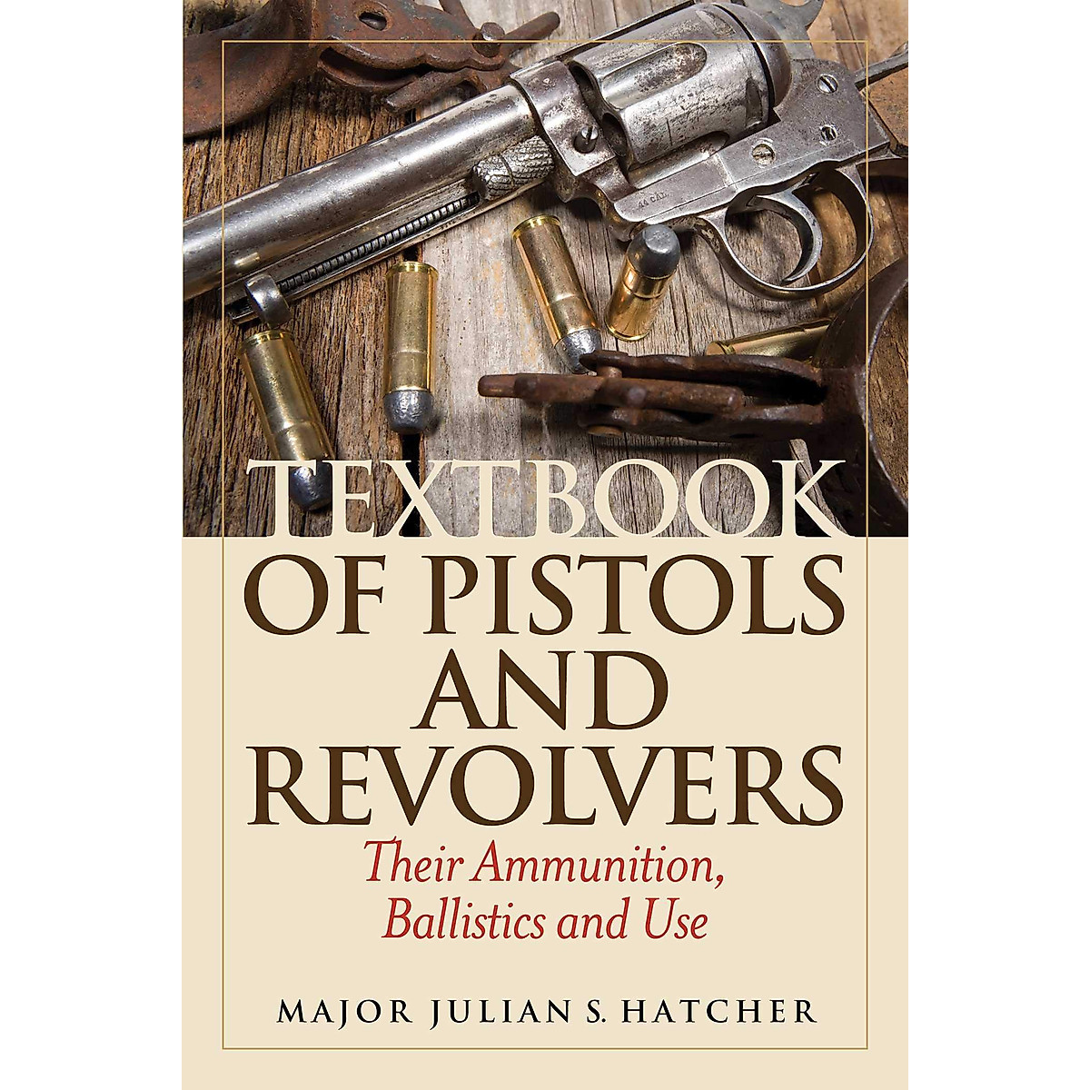 Textbook of Pistols and Revolvers: Their Ammunition, Ballistics and Use