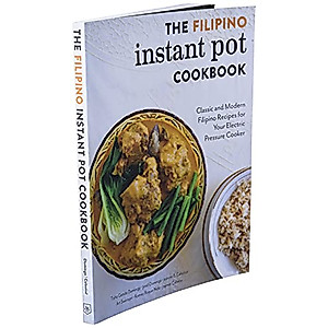 The Filipino Instant Pot Cookbook: Classic and Modern Filipino Recipes for Your Electric Pressure Cooker