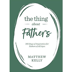 The Thing About Fathers: 365 Days of Inspiration for Fathers of All Ages