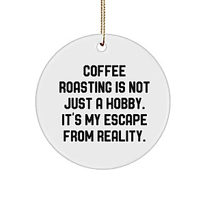 Unique Coffee Roasting Circle Ornament, Coffee Roasting is not Just a Hobby. It's., Gifts for Friends, Present from , for Coffee Roasting