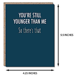 Modern Wit Funny Birthday Cards For Men and Women, Happy Birthday Card For Him Or Her, Single 4.25 X 5.5 Greeting Card With Envelope, Blank Inside, You're Still Younger Than Me So There's That