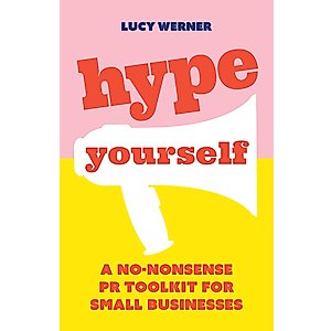 Hype Yourself: A no-nonsense PR toolkit for small businesses