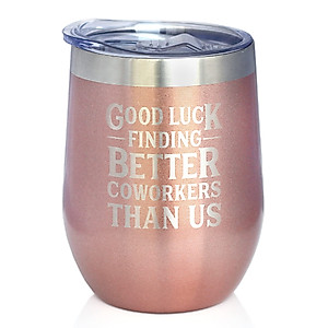 Good Luck Finding Better Coworkers Than Us - Wine Tumbler Glass with Sliding Lid - Stainless Steel Insulated Mug - Gift for Coworkers Leaving - Rose Gold