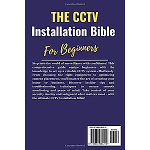 THE CCTV Installation Bible For Beginners: The Ultimate CCTV Installation Made Easy From Novice to Expect Handbook