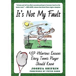 It's Not My Fault: 150 Hilarious Excuses Every Tennis Player Should Know