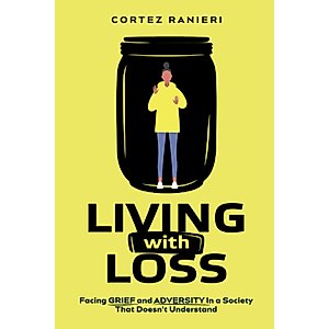 Living With Loss: Facing Grief and Adversity In a Society That Doesn't Understand (Grief and Loss)