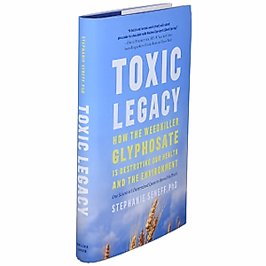 Toxic Legacy: How the Weedkiller Glyphosate Is Destroying Our Health and the Environment