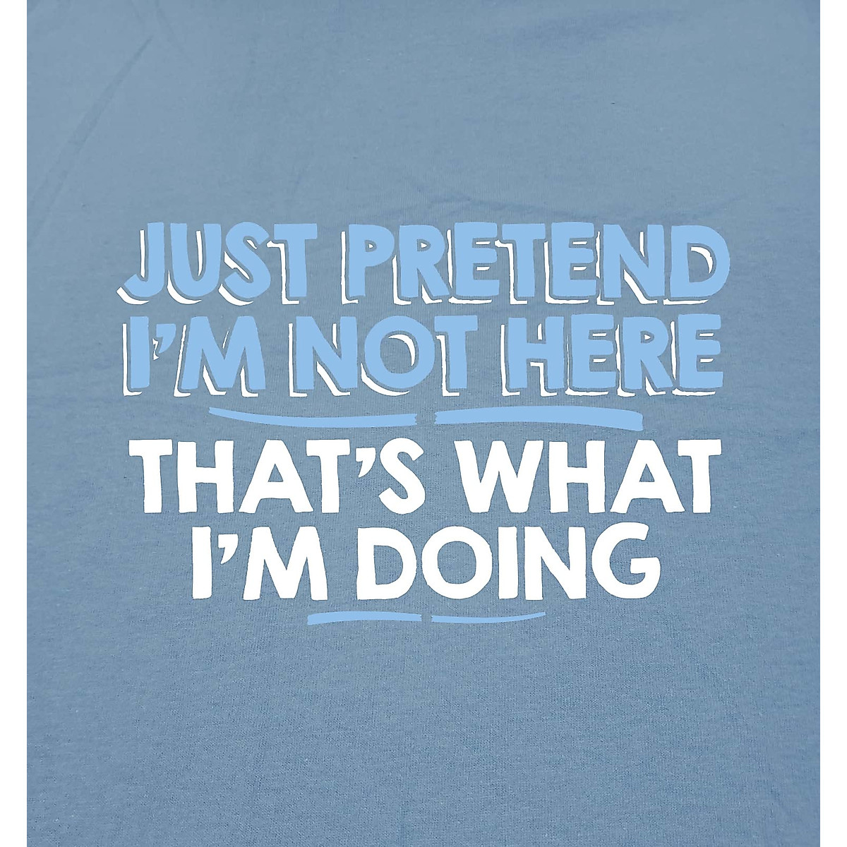 Just Pretend I'm Not Here Graphic Novelty Sarcastic Funny T Shirt S Navy