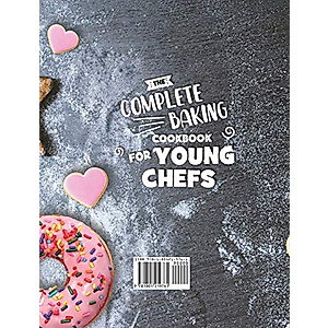 The Complete Baking Cookbook for Young Chefs: 115 Amazing & Delicious Recipes for Young Bakers to Learn the Baking Basics