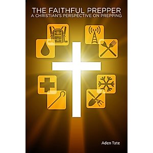 The Faithful Prepper: A Christian's Perspective on Prepping