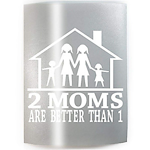 2 MOMS ARE BETTER THAN 1 - PICK COLOR & SIZE - Lesbian Mother Step Vinyl Decal Sticker A