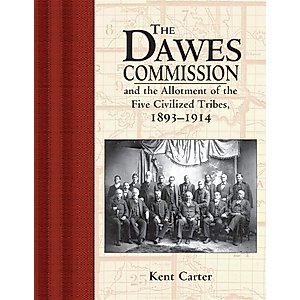 The Dawes Commission: And the Allotment of the Five Civilized Tribes, 1893-1914