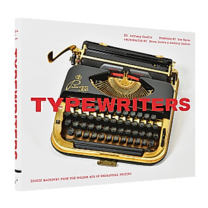Typewriters: Iconic Machines from the Golden Age of Mechanical Writing (Writers Books, Gifts for Writers, Old-School Typewriters)
