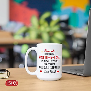 BigTees Personalized Being My Sister-in-law Is Really The Only Gift You Will Ever Need Mug with Name - Sister-in-law Present - Customized Sister in Law Coffee Mug - White Cups 11oz 15oz