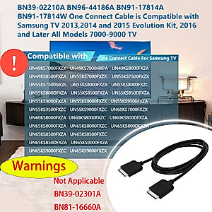 BN39-02210A BN39-02210C BN96-44186A BN91-17814A BN91-17814W One Connect Cable is Compatible with Samsung TV 2013,2014 and 2015 Evolution Kit, 2016 and Later All Models 7000-9000 TV