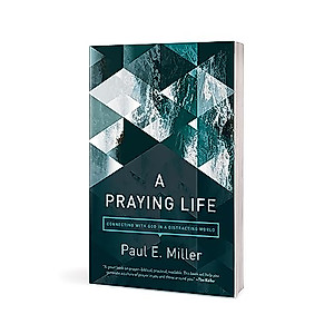 A Praying Life: Connecting with God in a Distracting World