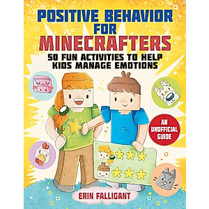 Positive Behavior for Minecrafters: 50 Fun Activities to Help Kids Manage Emotions