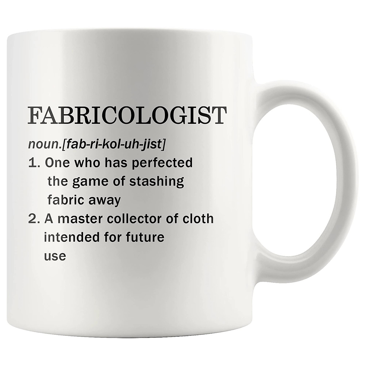 Panvola Fabricologist A Master Collector Of Cloth Definition Mug Sewer Quilter Dressmaker Tailor For Sewing Dressmaking Quilting Fabric Lover Collector Drinkware Ceramic Coffee Mug 11oz White
