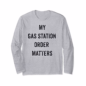 FUNNY MY GAS STATION ORDER MATTERS VIRAL SOCIAL MEDIA GIFT Long Sleeve T-Shirt