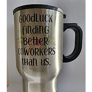 Goodluck finding better Coworkers than us Travel Mug - TM1141