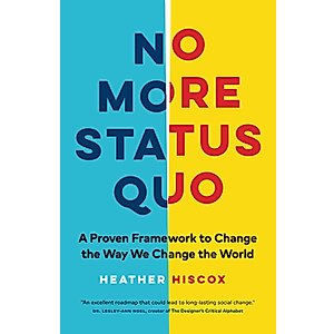 No More Status Quo: A Proven Framework to Change the Way We Change the World