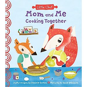 Mom and Me Cooking Together: A Sweet Kids Cookbook With Easy Recipes For The Whole Family To Make (The Perfect Gift from Son or Daughter) (Little Chef)