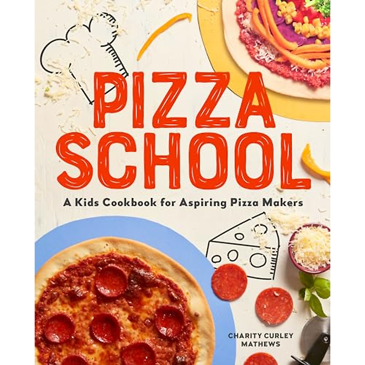 Pizza School: A Kids' Cookbook for Aspiring Pizza Makers