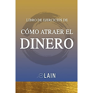 Como Atraer el Dinero - Libro de Ejercicios (La Voz de tu Alma Pasos Prácticos Ejercicios) (Spanish Edition)