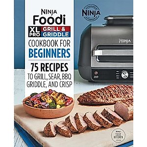 Ninja Foodi XL Pro Grill & Griddle Cookbook for Beginners: 75 Recipes to Grill, Sear, BBQ, Griddle, and Crisp (Ninja Cookbooks)