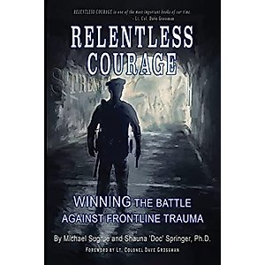 RELENTLESS COURAGE: Winning the Battle Against Frontline Trauma