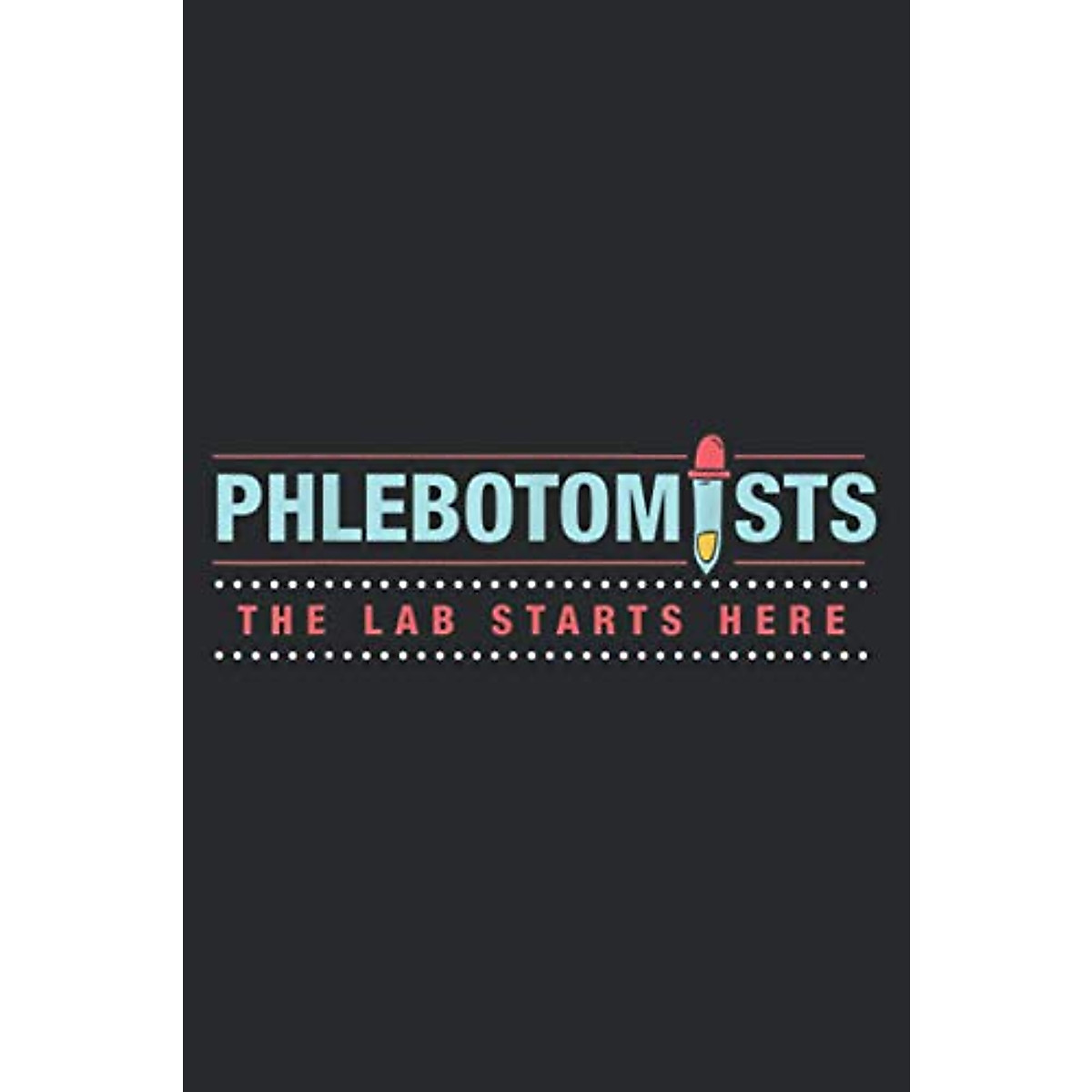 Phlebotomy Phlebotomist Microbiologist Lab Starts Here: Undated Daily Planner - To Do List, Daily Organizer, Appointments, 6 x 9 inch Notebook Planner Journal