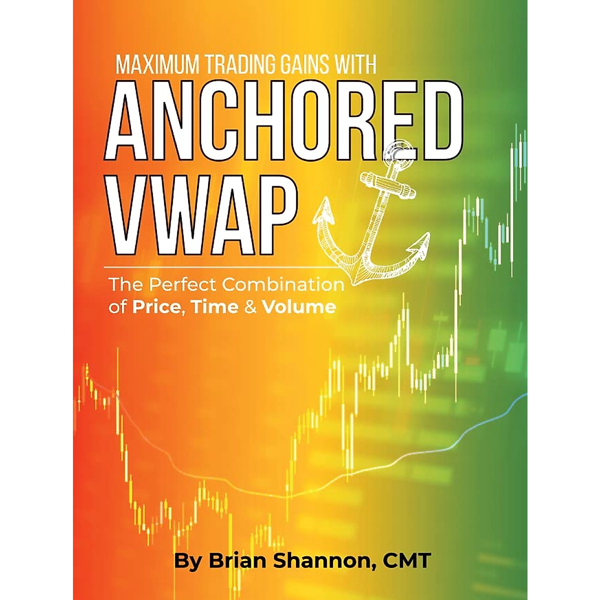 Maximum Trading Gains With Anchored VWAP - The Perfect Combination of Price, Time & Volume