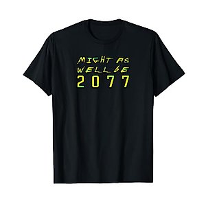 Might As Well Be 2077 | Gamer meme | Retro Cyberpunks T-Shirt