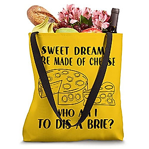 Sweet Dreams Are Made Of Cheese Who am I To Dis a Brie Tote Bag