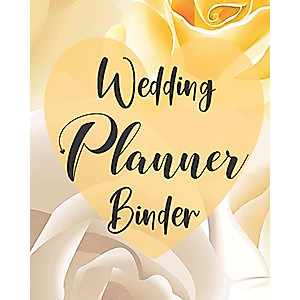 Wedding Planner Binder: The Complete Wedding Planning Checklist Book That Every Bride To Be Must Have