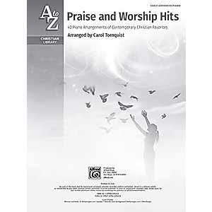 A to Z Praise and Worship Hits: 40 Piano Arrangements of Contemporary Christian Favorites (A to Z Christian Library)