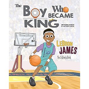 LeBron James: The Children's Book: The Boy Who Became King