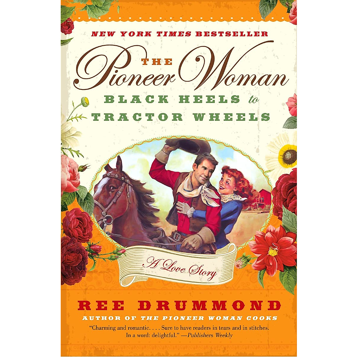 The Pioneer Woman: Black Heels to Tractor Wheels--a Love Story