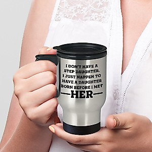 Best Dad From Daughter - I Don’t Have a Step Daughter. I Just Happen To Have a Daughter Born Before I Met Her Travel Insulated Mugs
