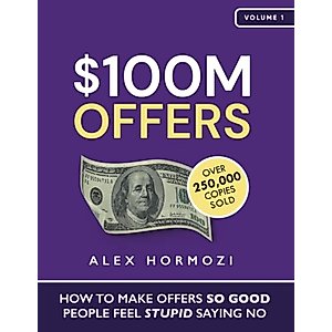 $100M Offers: How To Make Offers So Good People Feel Stupid Saying No