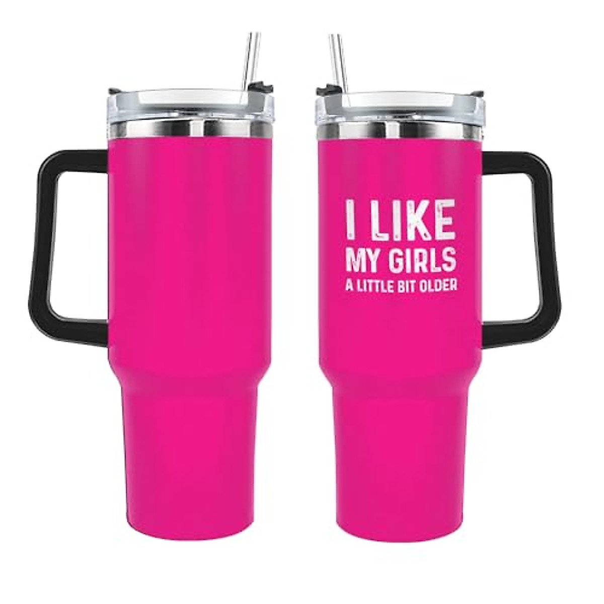 i like my girls a little bit older Tumbler 40 oz Tumblers with Lid and Straw Insulated Tumblers Stainless Steel Tumbler Funny Gifts for Men