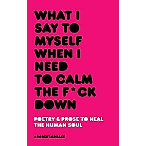 What I Say To Myself When I Need To Calm The Fuck Down