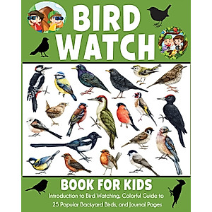 Bird Watch Book for Kids: Introduction to Bird Watching, Colorful Guide to 25 Popular Backyard Birds, and Journal Pages